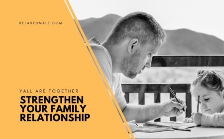 Good Way to Strengthen Your Family Relationships